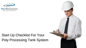 Start Up Checklist For Your Poly Processing Tank System
