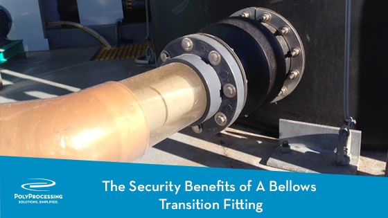 The Safety and Security Benefits of a Bellows Transition Fitting
