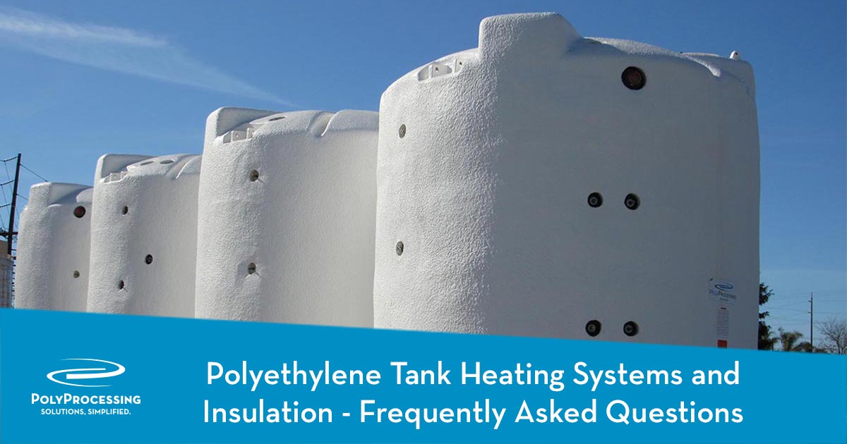 Polyethylene Tank Heating Systems and Insulation - Frequently Asked ...
