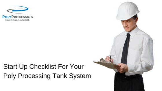 Start Up Checklist For Your Poly Processing Tank System